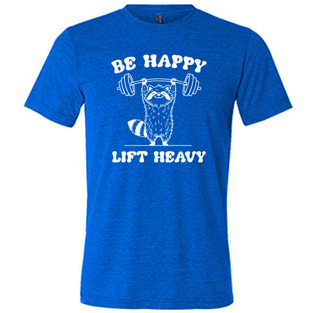 Be Happy Lift Heavy Shirt Unisex – Constantly Varied Gear