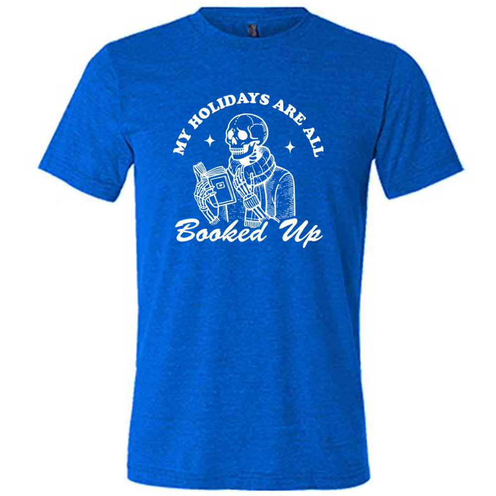 My Holidays Are All Booked Up Shirt Unisex – Constantly Varied Gear