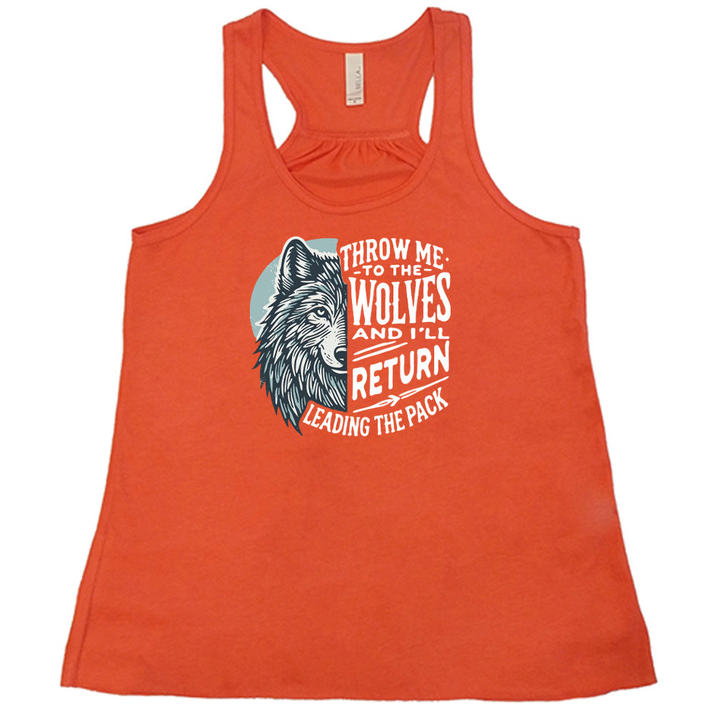 Throw Me To The Wolves And I'll Return Leading the Pack Shirt ...